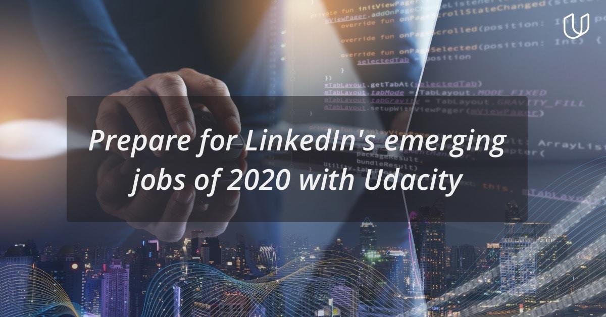 Udacity prepares students for LinkedIn's emerging jobs of 2020 | Udacity